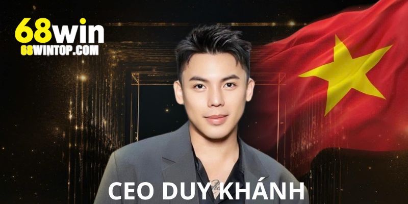 CEO Duy Khánh - Hành Trình Vươn Lên Của Người Đi Đầu 68Win